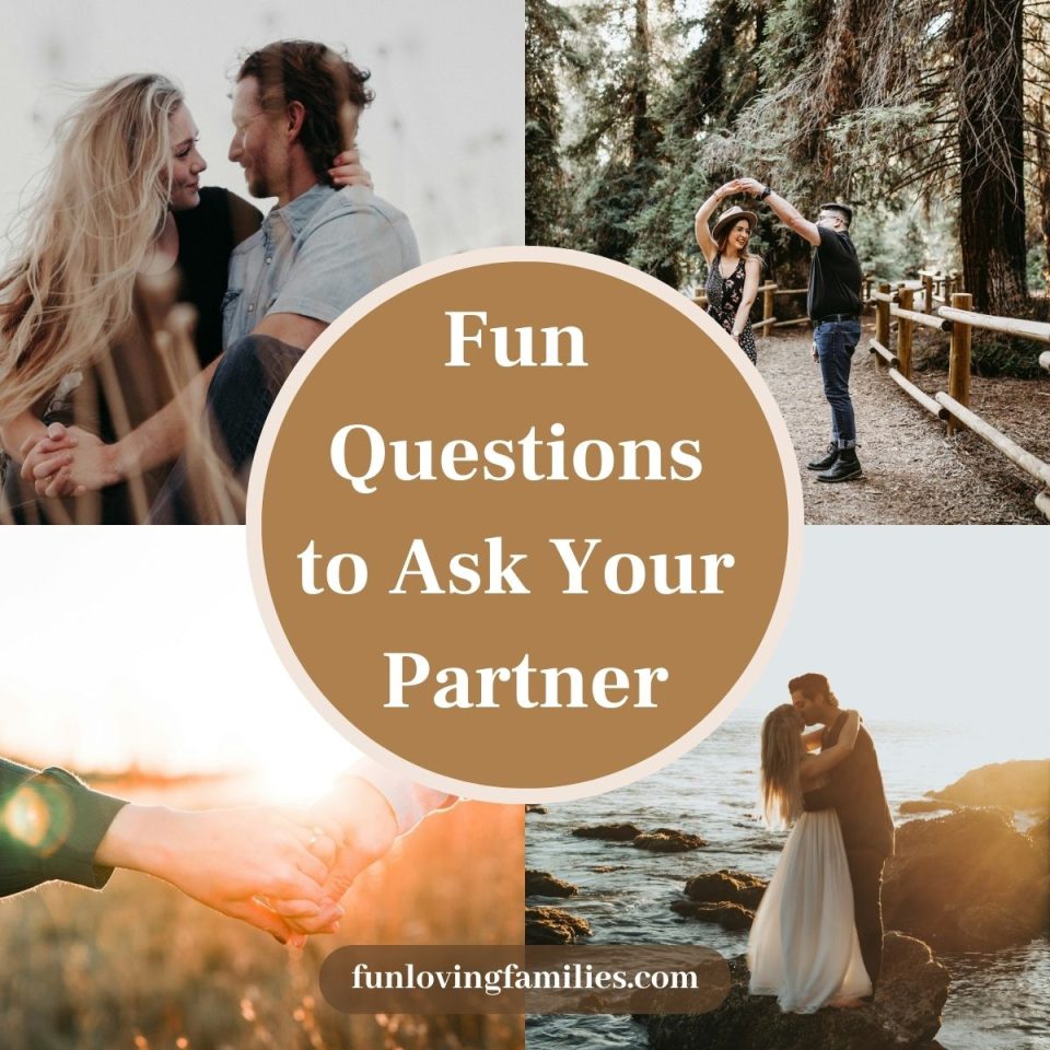 100 Fun Questions to Ask Your Significant Other - Fun Loving Families